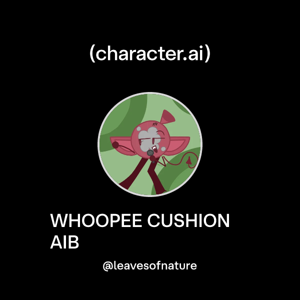 Chat with WHOOPEE CUSHION AIB | character.ai | Personalized AI for ...