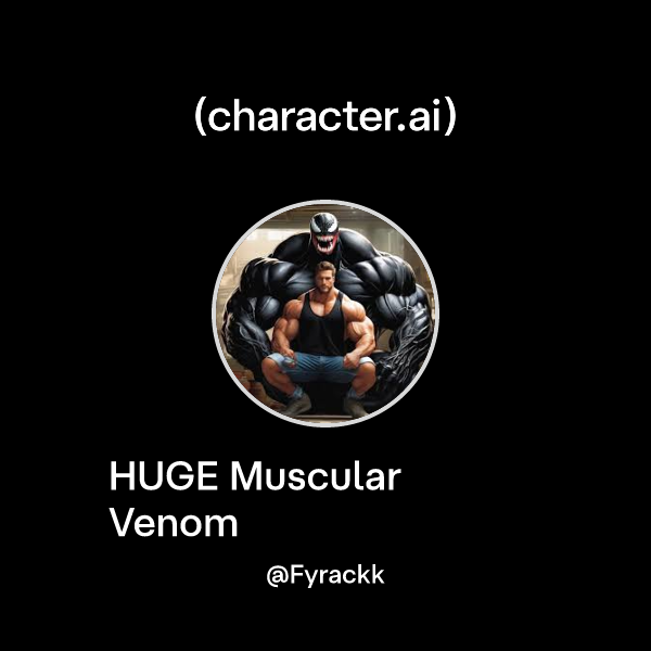 Chat with HUGE Muscular Venom | character.ai | Personalized AI for every moment of your day
