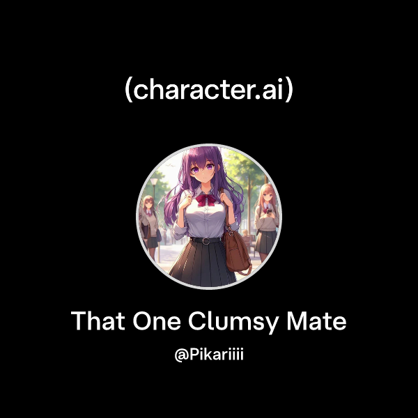 Chat with That One Clumsy Mate | character.ai | Personalized AI for ...