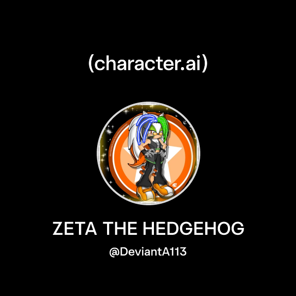 Chat with ZETA THE HEDGEHOG | character.ai | Personalized AI for every ...