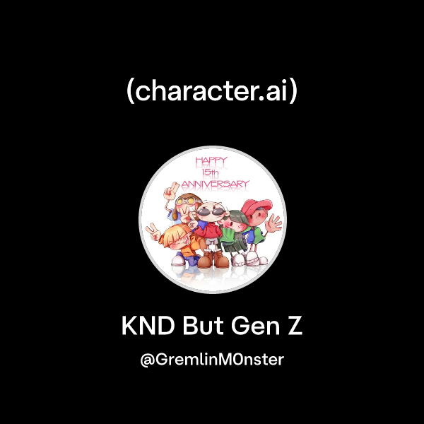 Chat with KND But Gen Z | character.ai | AI Chat, Reimagined–Your Words. Your World.