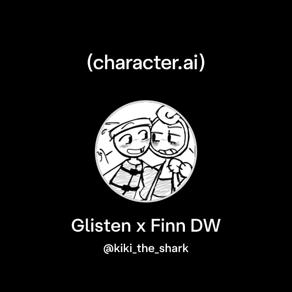 Chat with Glisten x Finn DW | character.ai | AI Chat, Reimagined–Your ...