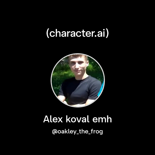 Chat with Alex koval emh | character.ai | Personalized AI for every moment of your day