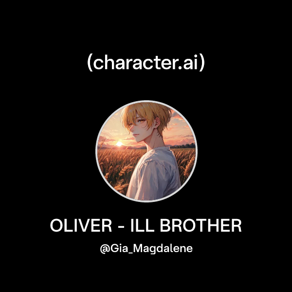 Chat with OLIVER - ILL BROTHER | character.ai | AI Chat, Reimagined ...