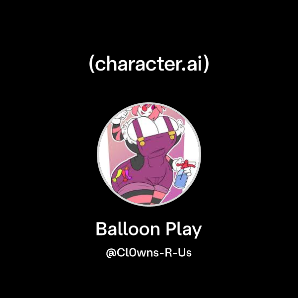 Chat with Balloon Play | character.ai | AI Chat, Reimagined–Your Words ...
