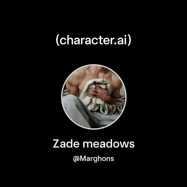 Chat with Zade meadows | character.ai | AI Chat, Reimagined–Your Words. Your World.