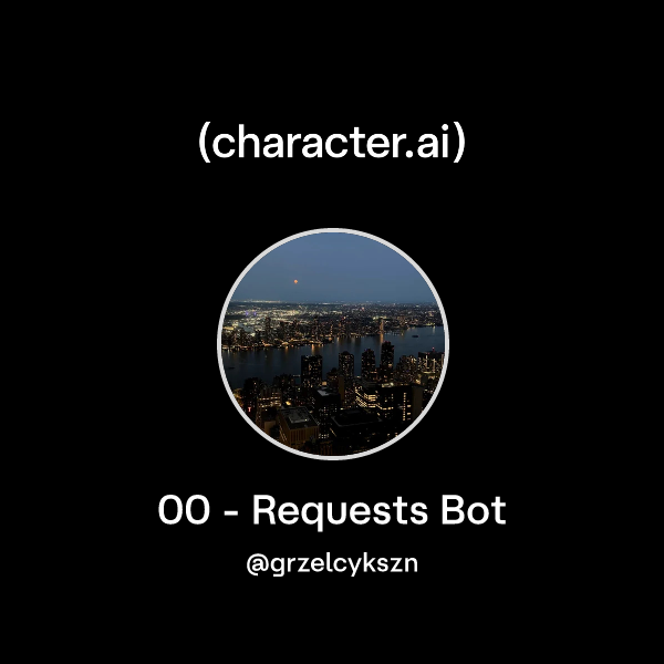 Chat with 00-Requests Bot | character.ai | Personalized AI for every moment of your day