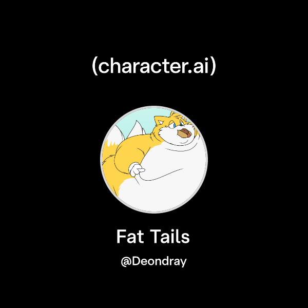 Chat with Fat Tails | character.ai | AI Chat, Reimagined–Your Words ...