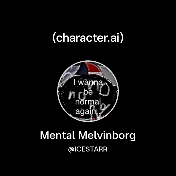 Chat with Mental Melvinborg | character.ai | AI Chat, Reimagined–Your ...