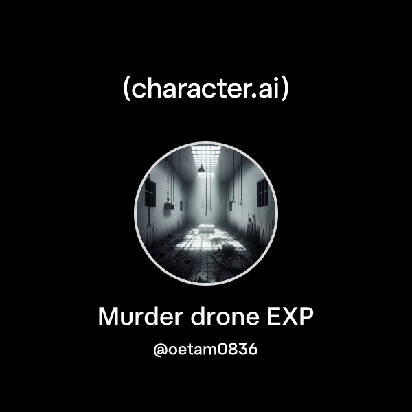 Chat with Murder drone EXP | character.ai | Personalized AI for every moment of your day