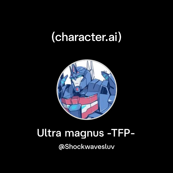 Chat with Ultra magnus -TFP- | character.ai | AI Chat, Reimagined–Your ...