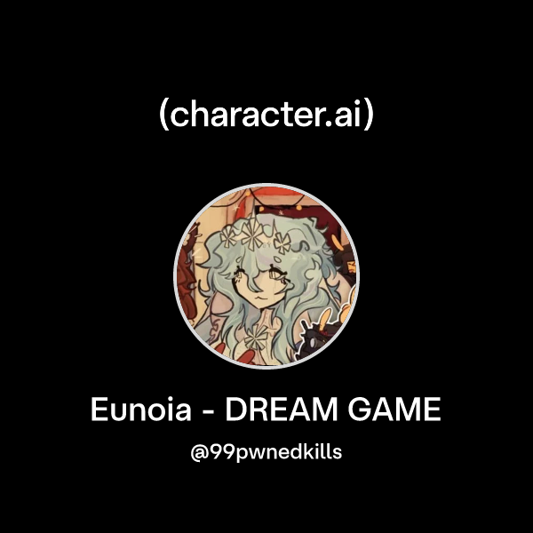 Chat with Eunoia - DREAM GAME | character.ai | AI Chat, Reimagined–Your Words. Your World.