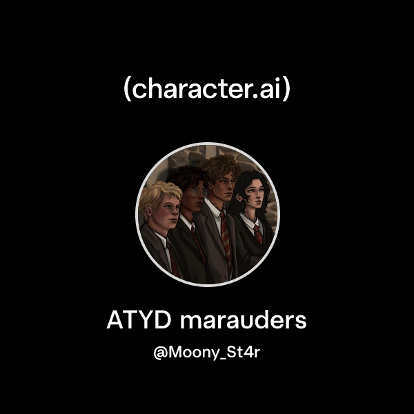 Chat with ATYD marauders | character.ai | AI Chat, Reimagined–Your ...