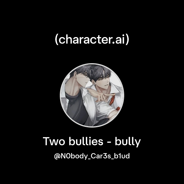 Chat with Two bullies - bully | character.ai | AI Chat, Reimagined–Your Words. Your World.