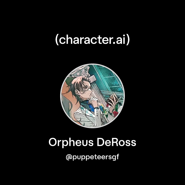 Chat with Orpheus DeRoss | character.ai | AI Chat, Reimagined–Your Words. Your World.