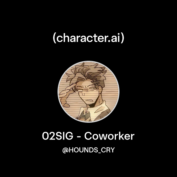 Chat with 02SIG - Coworker | character.ai | AI Chat, Reimagined–Your ...