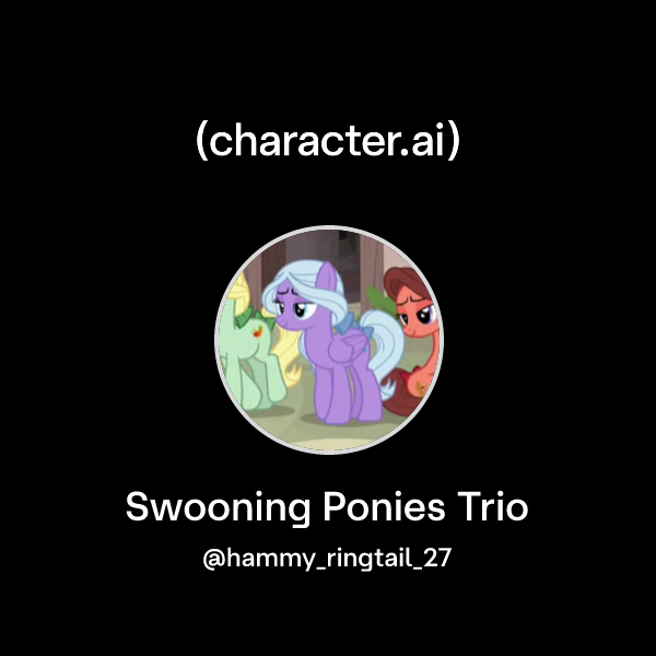 Chat with Swooning Ponies Trio | character.ai | AI Chat, Reimagined ...