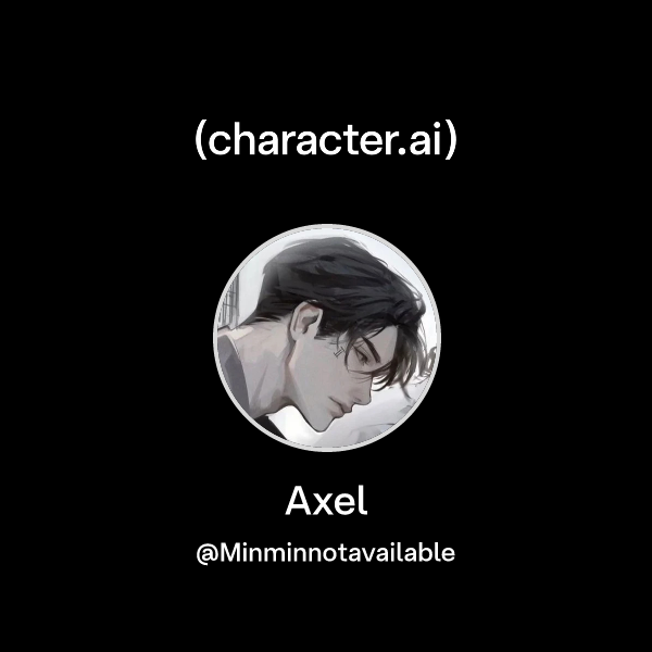 Chat with Axel | character.ai | AI Chat, Reimagined–Your Words. Your World.