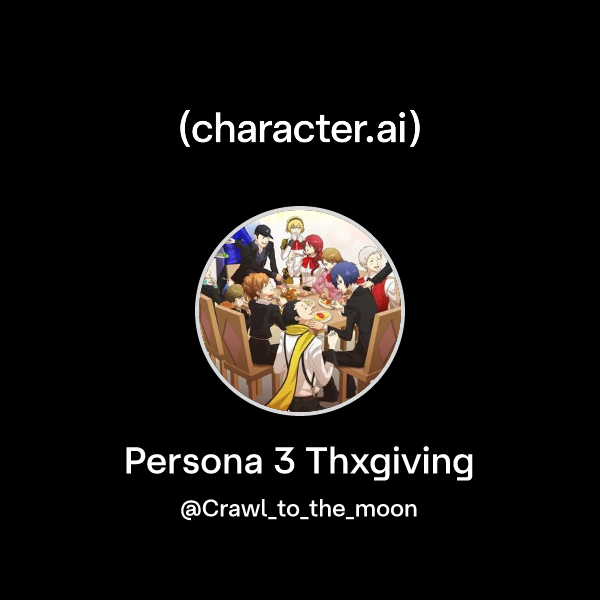 Chat with Persona 3 Thxgiving | character.ai | AI Chat, Reimagined–Your ...