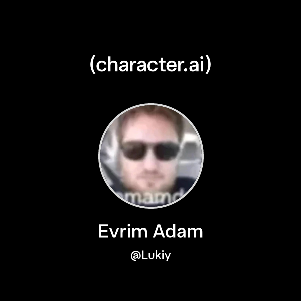 Chat with Evrim Adam | character.ai | AI Chat, Reimagined–Your Words. Your World.