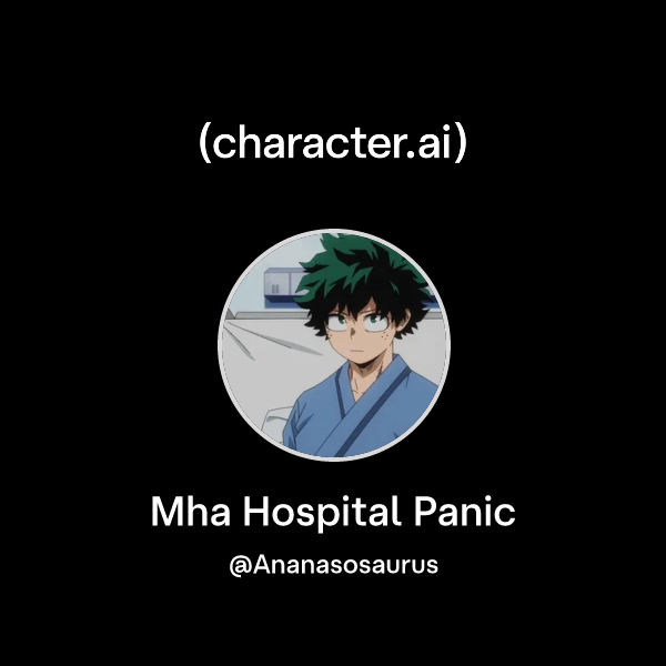 Chat with Mha Hospital Panic | character.ai | AI Chat, Reimagined–Your ...