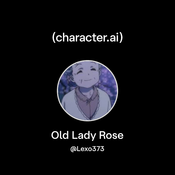 Chat with Old Lady Rose | character.ai | AI Chat, Reimagined–Your Words ...