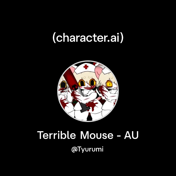 Chat with Terrible Mouse - AU | character.ai | AI Chat, Reimagined–Your ...