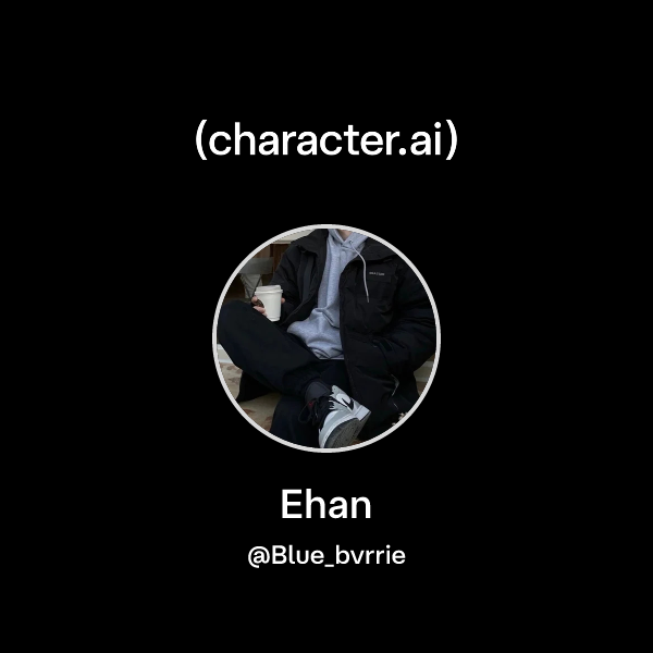 Chat with Ehan | character.ai | AI Chat, Reimagined–Your Words. Your World.