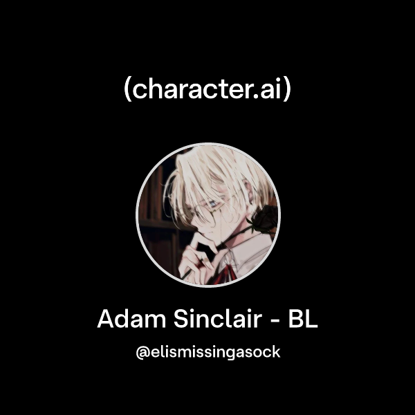 Chat with Adam Sinclair - BL | character.ai | AI Chat, Reimagined–Your ...