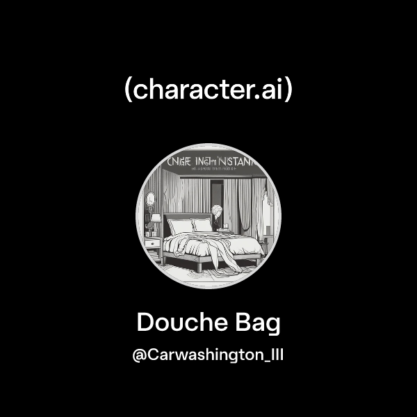Chat with Douche Bag | character.ai | AI Chat, Reimagined–Your Words ...