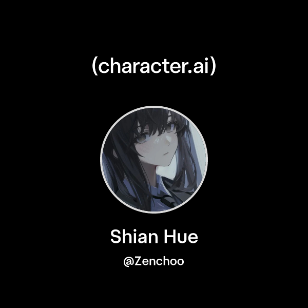 Chat with Shian Hue | character.ai | AI Chat, Reimagined–Your Words ...