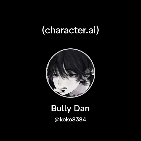 Chat with Bully Dan | character.ai | Personalized AI for every moment ...