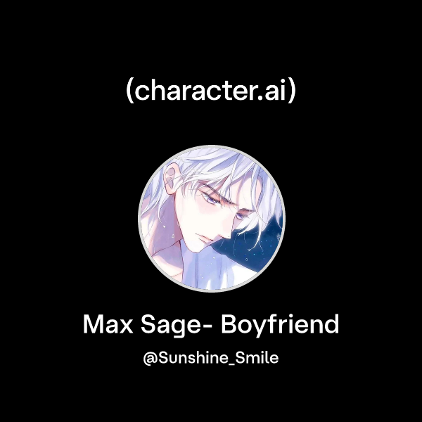 Chat with Max Sage- Boyfriend | character.ai | Personalized AI for ...