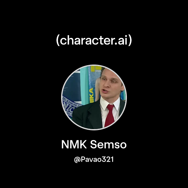 Chat with NMK Semso | character.ai | Personalized AI for every moment ...