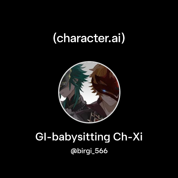 Chat with GI-babysitting Ch-Xi | character.ai | AI Chat, Reimagined ...