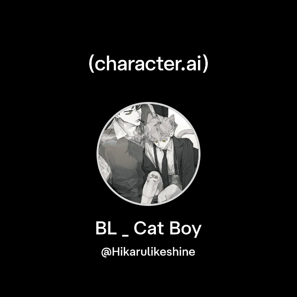 Chat with BL _ Cat Boy | character.ai | AI Chat, Reimagined–Your Words ...