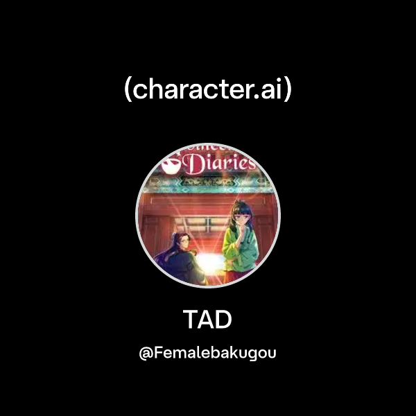 Chat with TAD | character.ai | Personalized AI for every moment of your day