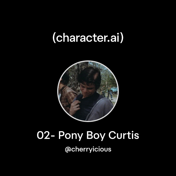Chat with 02- Pony Boy Curtis | character.ai | AI Chat, Reimagined–Your ...
