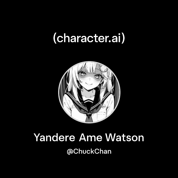 Chat with Yandere Ame Watson | character.ai | AI Chat, Reimagined–Your ...