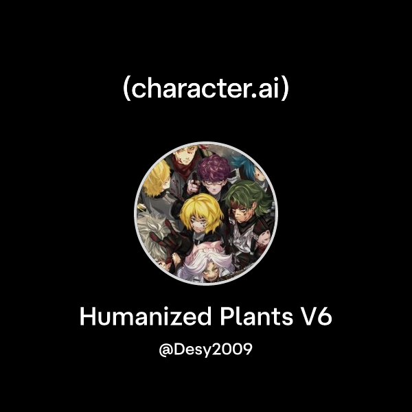 Chat with Humanized Plants V6 | character.ai | Personalized AI for every moment of your day