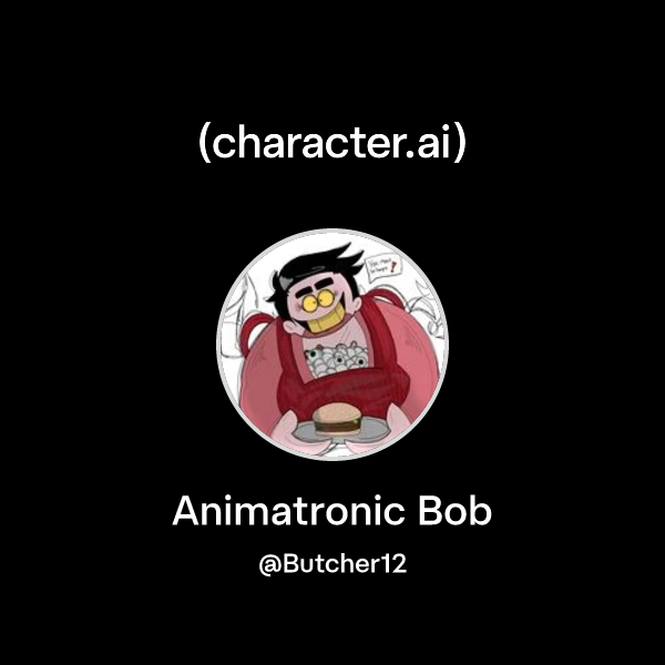 Chat with Animatronic Bob | character.ai | Personalized AI for every ...
