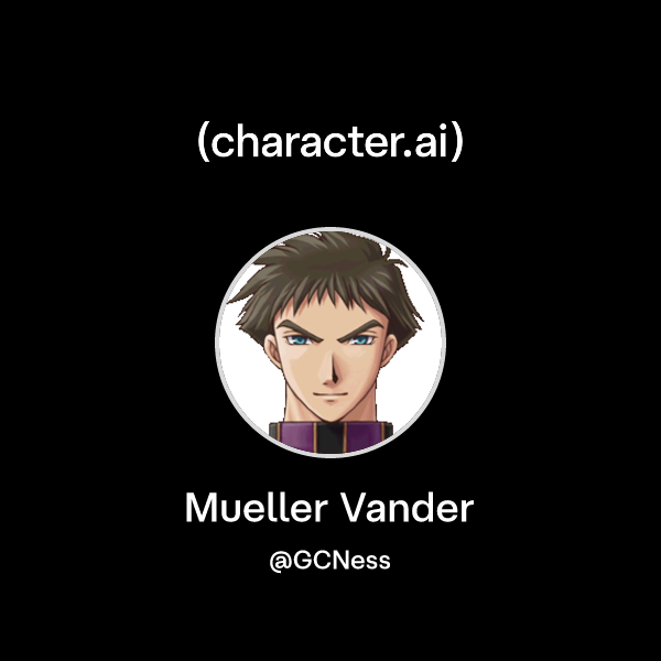 Chat with Mueller Vander | character.ai | AI Chat, Reimagined–Your Words. Your World.