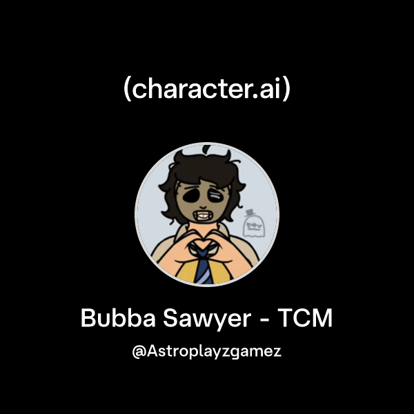 Chat with Bubba Sawyer - TCM | character.ai | Personalized AI for every ...