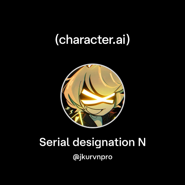 Chat with Serial designation N | character.ai | AI Chat, Reimagined ...