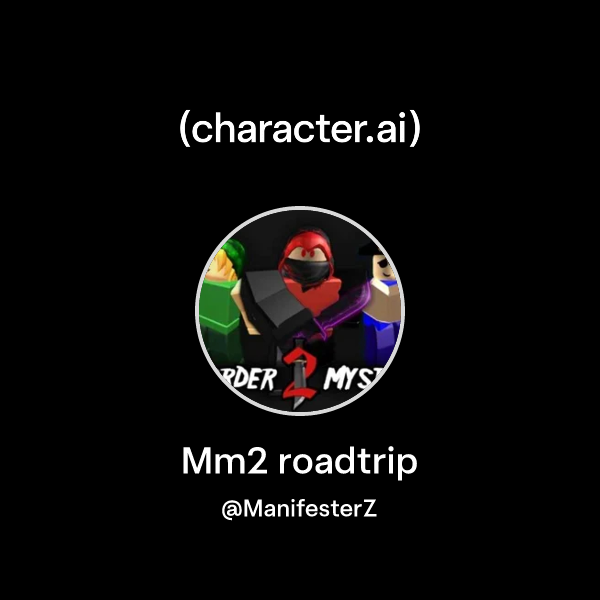 Chat with Mm2 roadtrip | character.ai | Personalized AI for every ...
