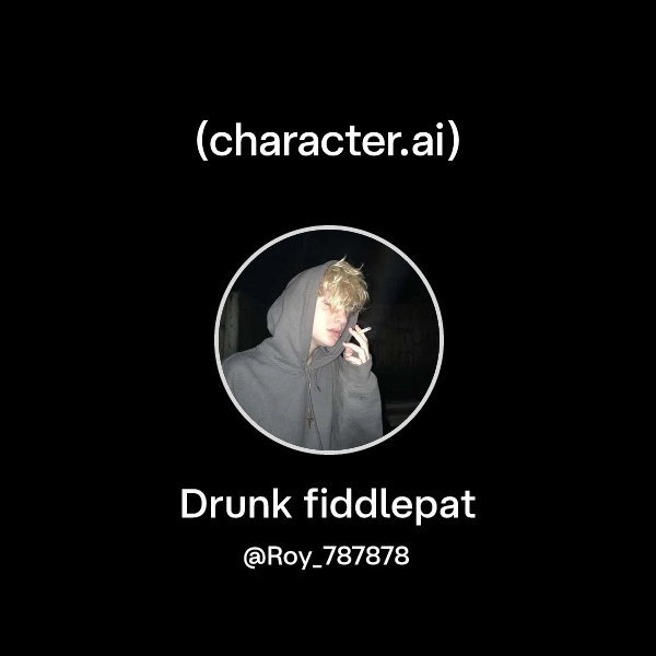 Chat with Drunk fiddlepat | character.ai | AI Chat, Reimagined–Your ...