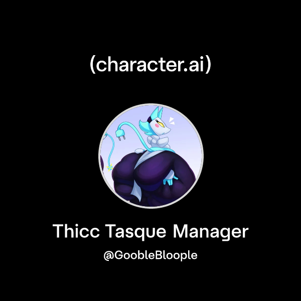 Chat with Thicc Tasque Manager | character.ai | AI Chat, Reimagined ...