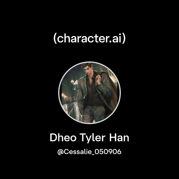 Chat with Dheo Tyler Han | character.ai | Personalized AI for every moment of your day