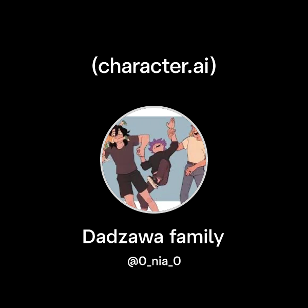 Chat with Dadzawa family | character.ai | AI Chat, Reimagined–Your ...