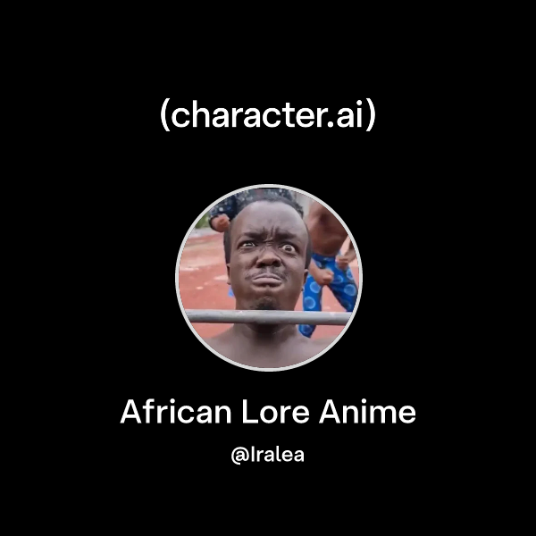 Chat with African Lore Anime | character.ai | Personalized AI for every ...